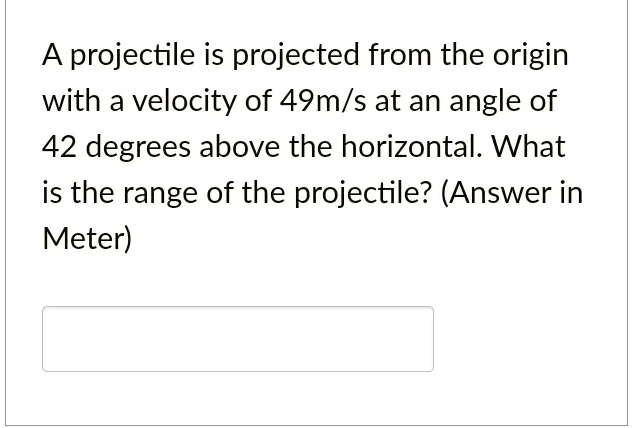 SOLVED: A projectile is projected from the origin with a velocity of 49 m/s at an angle of 42 ...