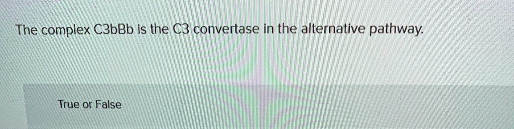 The complex C3bBb is the C3 convertase in the alternative pathway. True ...