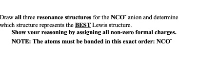 SOLVED: Draw AI three resonance structures for the NCO" anion and ...