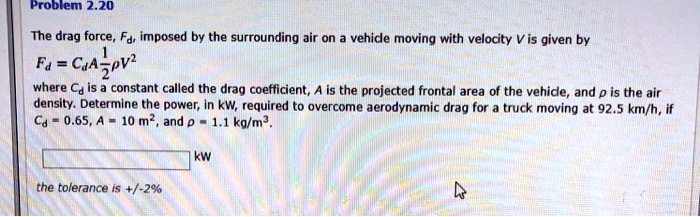 SOLVED: Problem 2.20 The drag force, Fa, imposed by the surrounding air ...