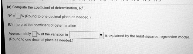 SOLVED: Compute the coefficient of determination, R2 R2 = (Round to one ...