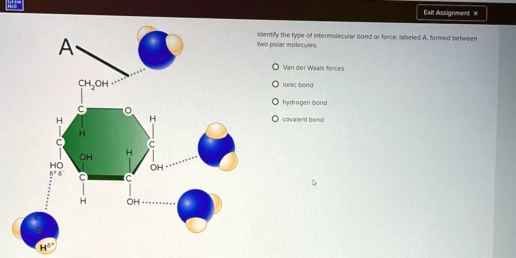 i need help identifying the type of intermolecular bond or force ...