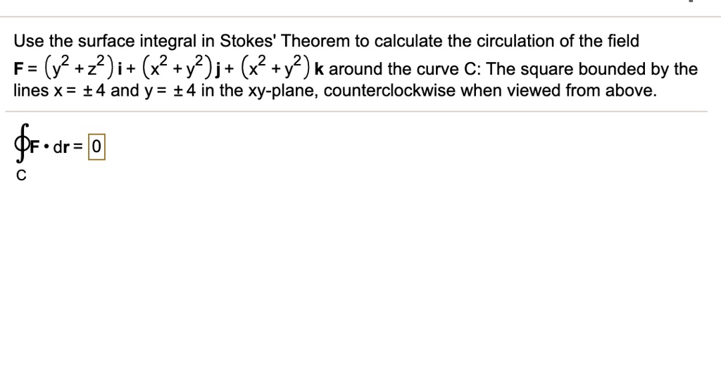 Solved Use The Surface Integral In Stokes Theorem To Calculate The Circulation Of The Field F