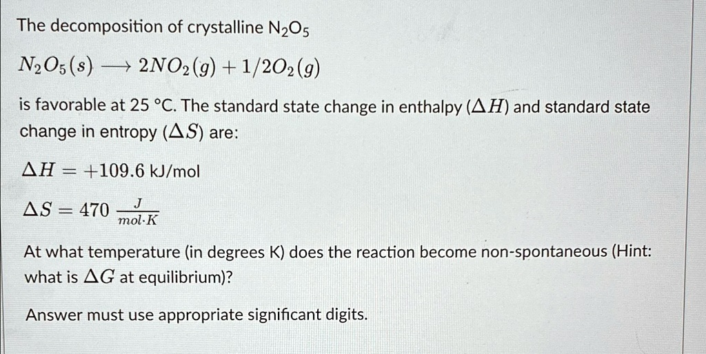 The decomposition of crystalline N2O5 N2O5(s) → 2NO2(g) + 1/2O2(g) is ...