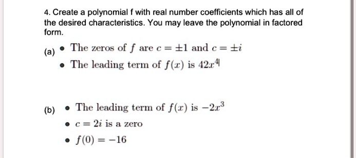 SOLVED: Create a polynomial with real number coefficients which has all of the desired ...