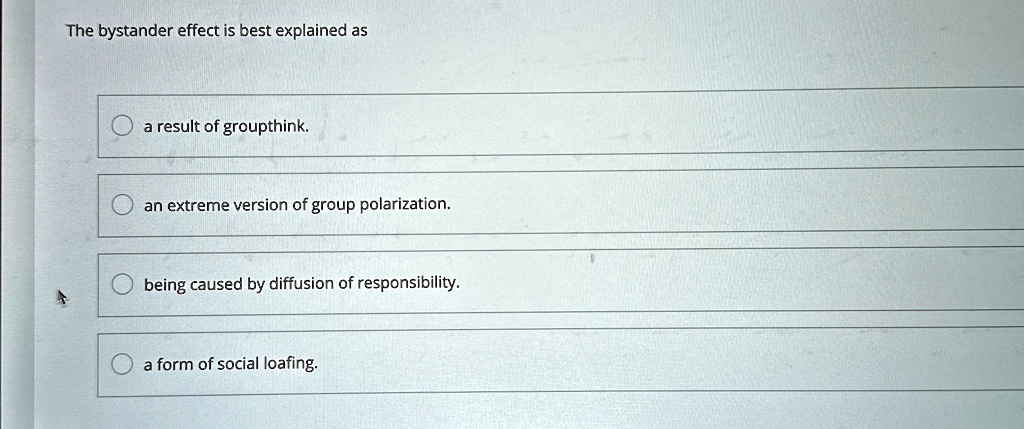the bystander effect is best explained as a result of groupthink an ...