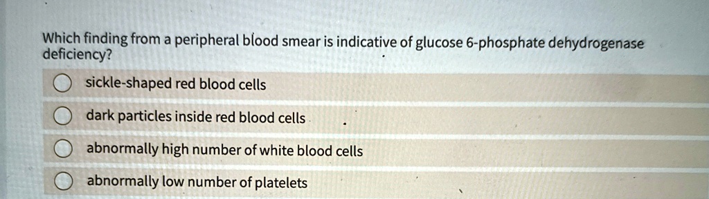 which finding from a peripheral blood smear is indicative of glucose 6 ...