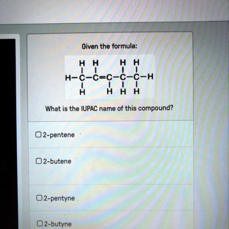 SOLVED: 'What is the iupac name of this compound? Given the formula: H ...