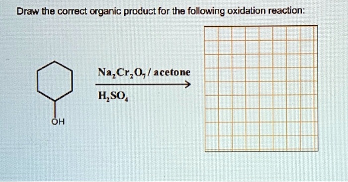 [GET ANSWER] draw the correct organic product for the following ...