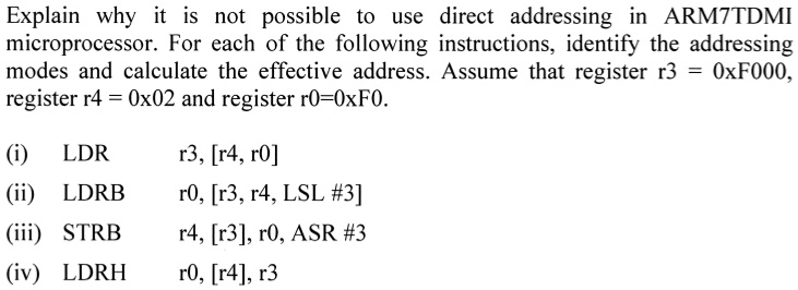 SOLVED: Texts: Explain why it is not possible to use direct addressing in ARM7TDMI ...