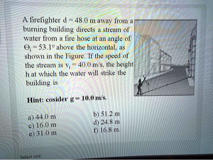 SOLVED: A firefighter d = 48.0 m away from a burning building directs a ...