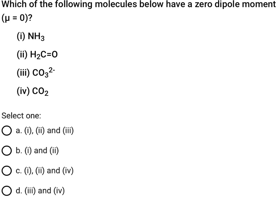 SOLVED: Which of the following molecules below have a zero dipole ...