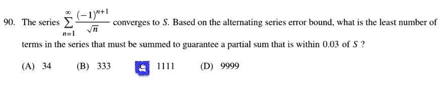 90. The series ∑n=1^∞((-1)^n+1)/(√(n)) converges to S. Based on the ...