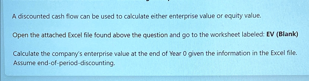 A discounted cash flow can be used to calculate either enterprise value ...
