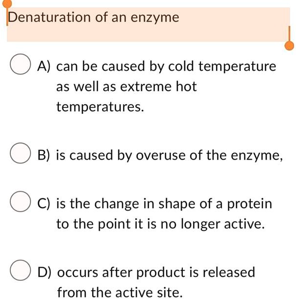Solved Denaturation Of An Enzyme Can Be Caused By Cold Temperatures As