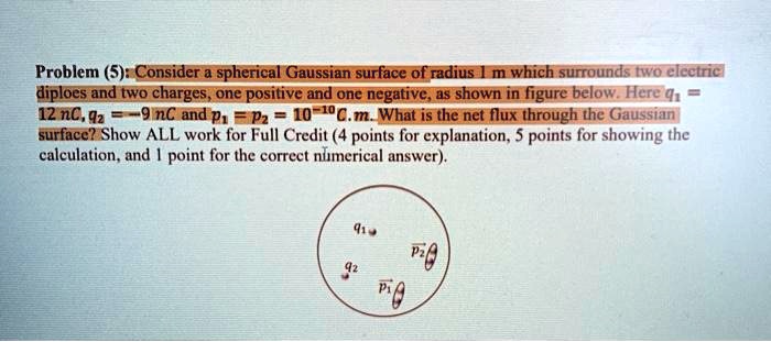 SOLVED: Consider a spherical Gaussian surface of radius 1 m which surrounds two electric dipoles ...