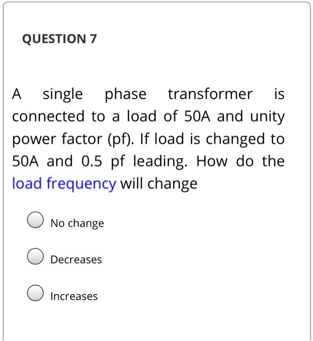 SOLVED: QUESTION7 A single phase transformer is connected to a load of 50A and unity power ...