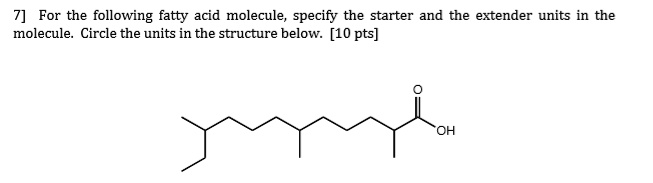 SOLVED: For the following fatty acid molecule, specify the starter and ...