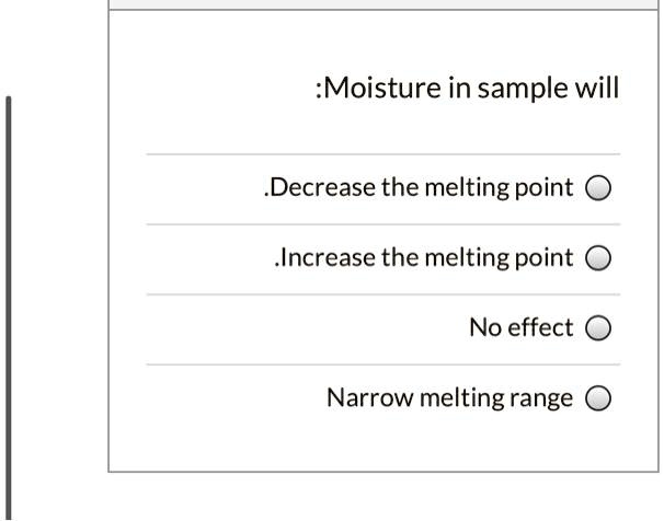 SOLVED: :Moisture in sample will Decrease the melting point Increase ...