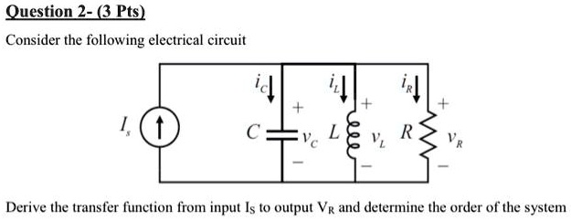 SOLVED: Question 2 - (3 pts) Consider the following electrical circuit ... SOLVED: Question 2 - (3 pts) Consider the following electrical circuit ...