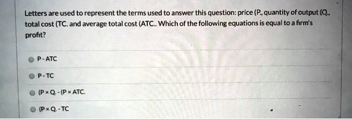 SOLVED: Letters are used to represent the terms used to answer this question: price (P ...