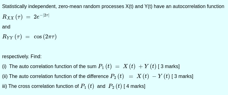 Statistically independent, zero-mean random processes X(t) and Y(t) have an autocorrelation ...