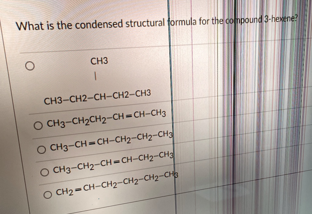 [GET ANSWER] what is the condensed structural formula for the compound 3 hexene ch3 1 ch3 ch2 ch ...