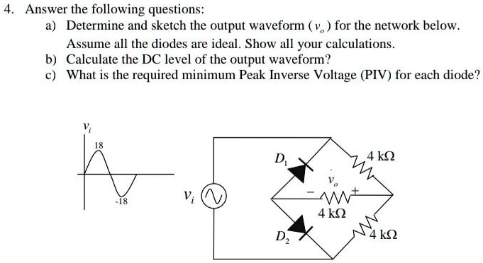4. Answer the following questions: a) Determine and sketch the output waveform (vo) for the ...