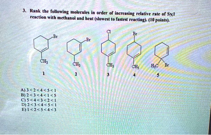 3. Rank the following molecules in order of increasing relative rate of SNI reaction with ...