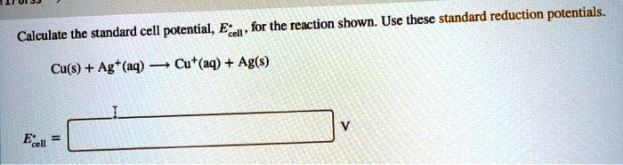 SOLVED: Use these standard reduction potentials. Calculate the standard cell potential, EÂ°, for ...