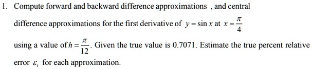 SOLVED: Compute forward and backward difference approximations and ...