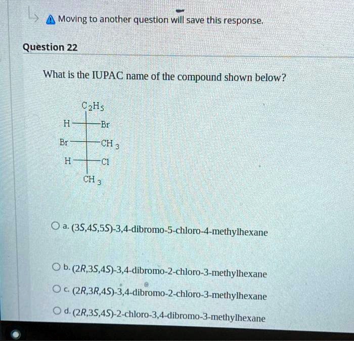 SOLVED: Moving to another question will save this response Question 22 What is the IUPAC name of ...