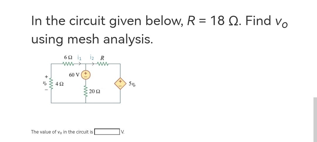 In The Circuit Given Below R 18 Ω Find V0 Using Mesh Analysis The Value Of V0 In The Circuit Is