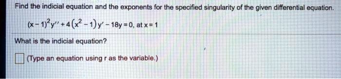 find the indicial equation and the exponents for the specified ...