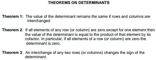 THEOREMS ON DETERMINANTS Theorem 1: The value of the determinant remains the same if rows and ...
