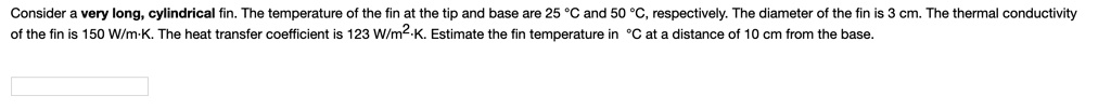 SOLVED: Consider a very long, cylindrical fin. The temperature of the ...