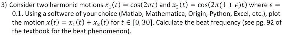 SOLVED: 3) Consider two harmonic motions x(t) = cos(2t) and x(t) = cos(2πt + e) where e = 0.1 ...