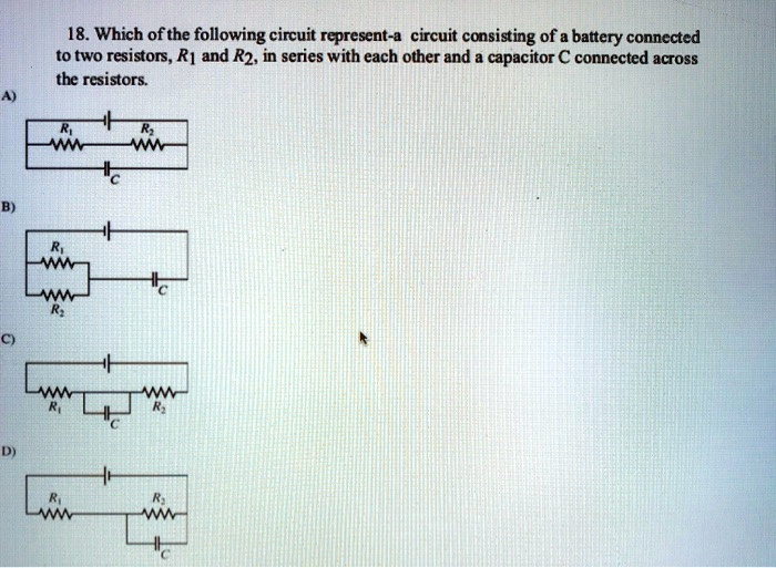 SOLVED: Which of the following circuits represents a circuit consisting of a battery connected ...