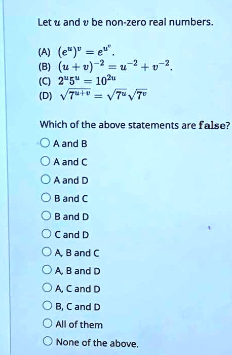 SOLVED: Text: Which statements are false? Let u and v be non-zero real numbers. A. e = e B. u^2 ...