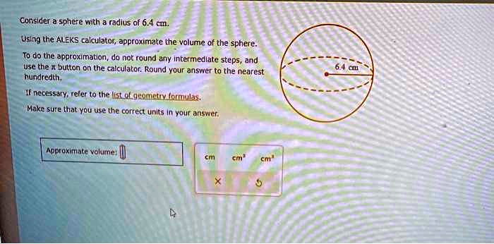 SOLVED: Consider a sphere with a radius of 6.4 cm. Using the ALEKS ...