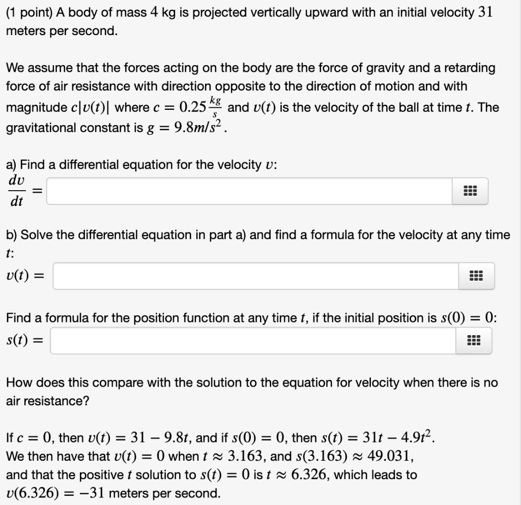 SOLVED: (1 point) A body of mass 4 kg is projected vertically upward with an initial velocity 31 ...