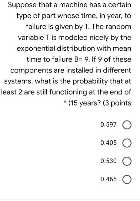 SOLVED: Suppose that a machine has a certain type of part whose time, in year; to failure is ...