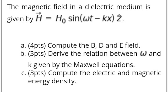 The magnetic field in a dielectric medium is given by H⃗ = H0 sin(ω t ...