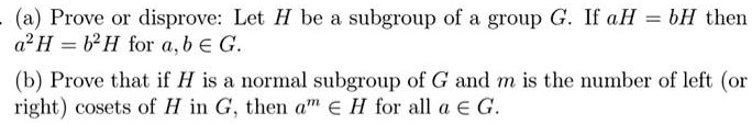 SOLVED:Prove disprove: Let H be a subgroup of a group G. If aH = bH then a? H b? H for a,b â‚¬ G ...