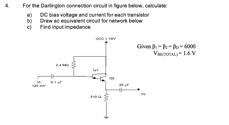 4. For the Darlington connection circuit in figure below, calculate: a) DC bias voltage and ...