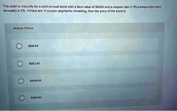 SOLVED: The yield to maturity for a semi-annual bond with a face value ...