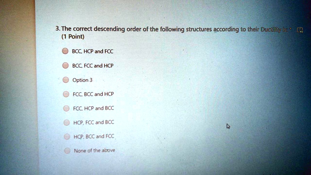 3the correct descending order of the following structures according t0 their ductility is d 1 ...