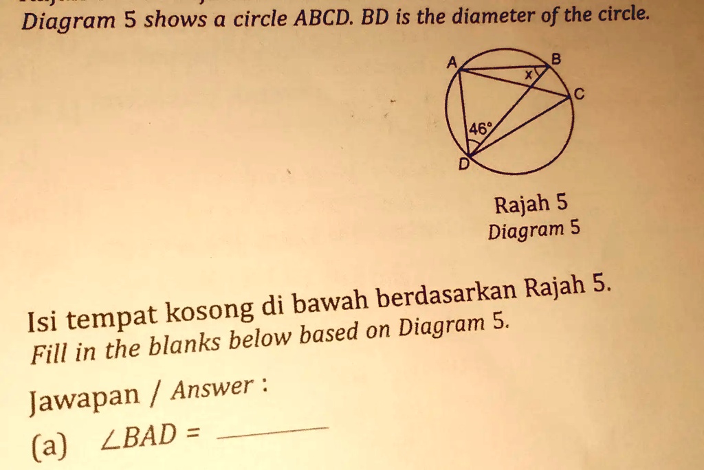 SOLVED: Diagram 5 shows a circle ABCD. BD is the diameter of the circle. Rajah 5 Diagram 5 di ...