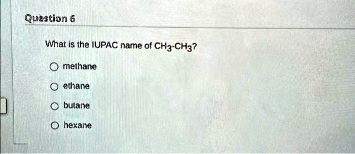 Question 6 What is the IUPAC name of...