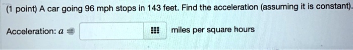 A car going 96 mph stops in 143 feet. Find the acceleration...